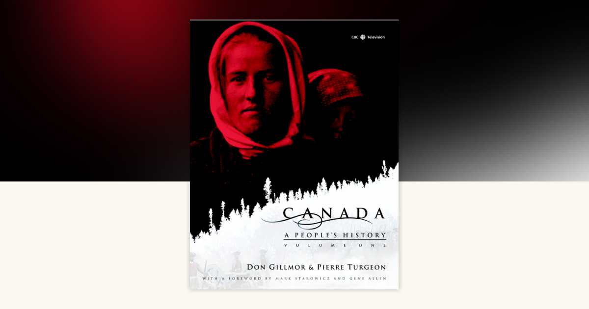 Canada: A People's History Volume 1 by CBC, Don Gillmor: 9780771033247 ...