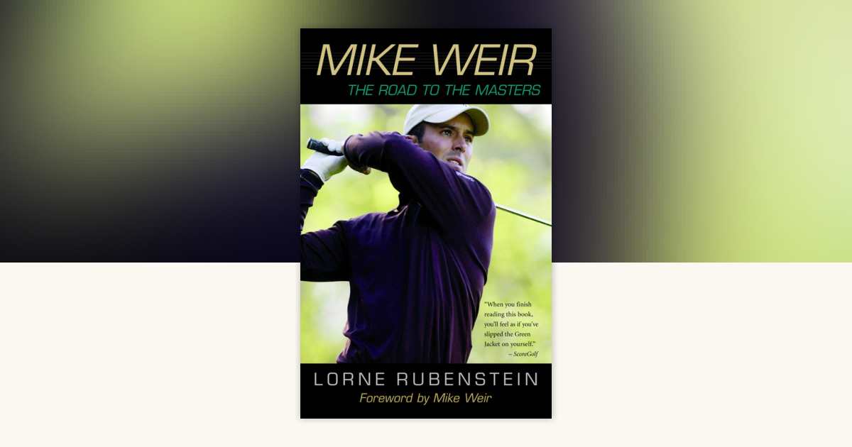Mike Weir by Lorne Rubenstein: 9780771075742 | PenguinRandomHouse.com ...