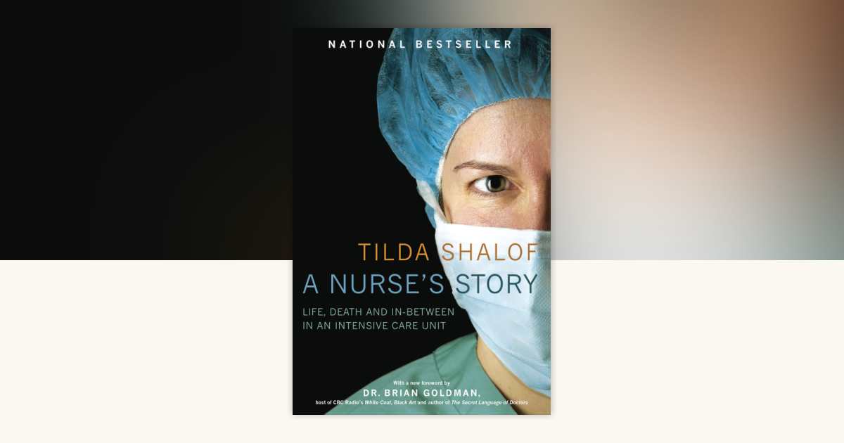 A Nurse's Story by Tilda Shalof: 9780771080876 | PenguinRandomHouse.com ...