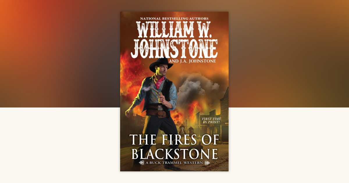 The Fires of Blackstone by William W. Johnstone, J.A. Johnstone ...