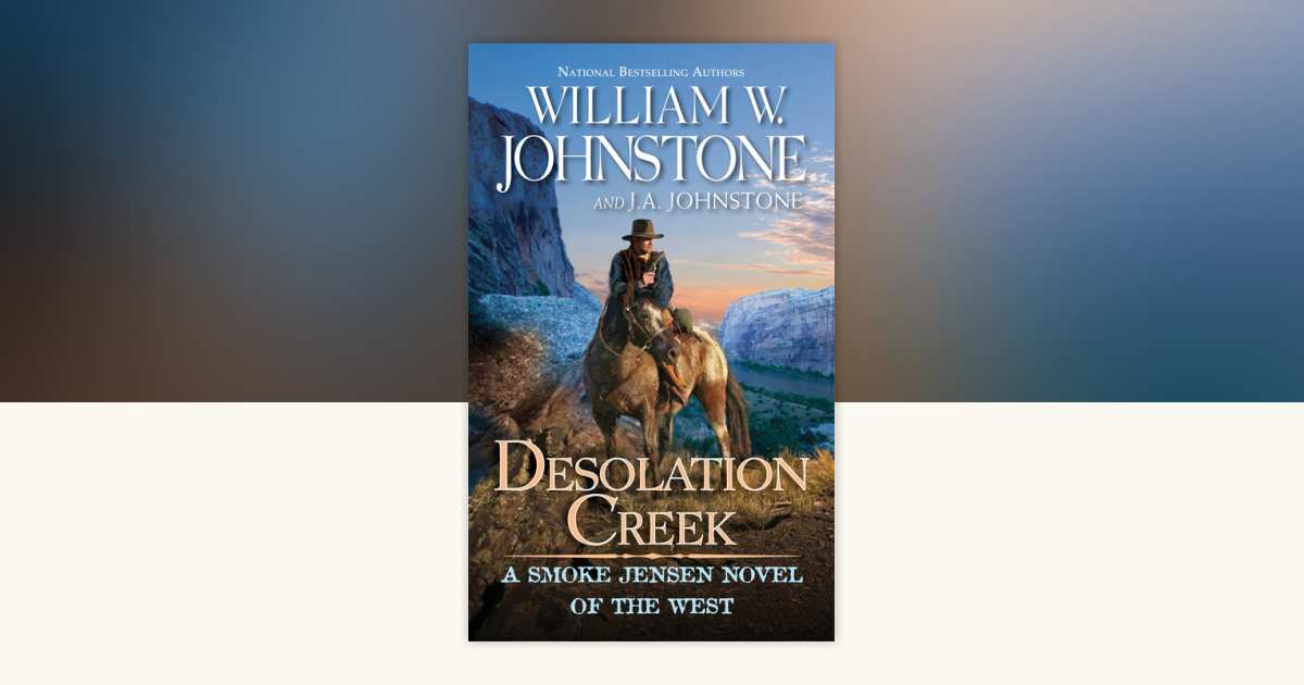 Desolation Creek by William W. Johnstone, J.A. Johnstone: 9780786049851 ...