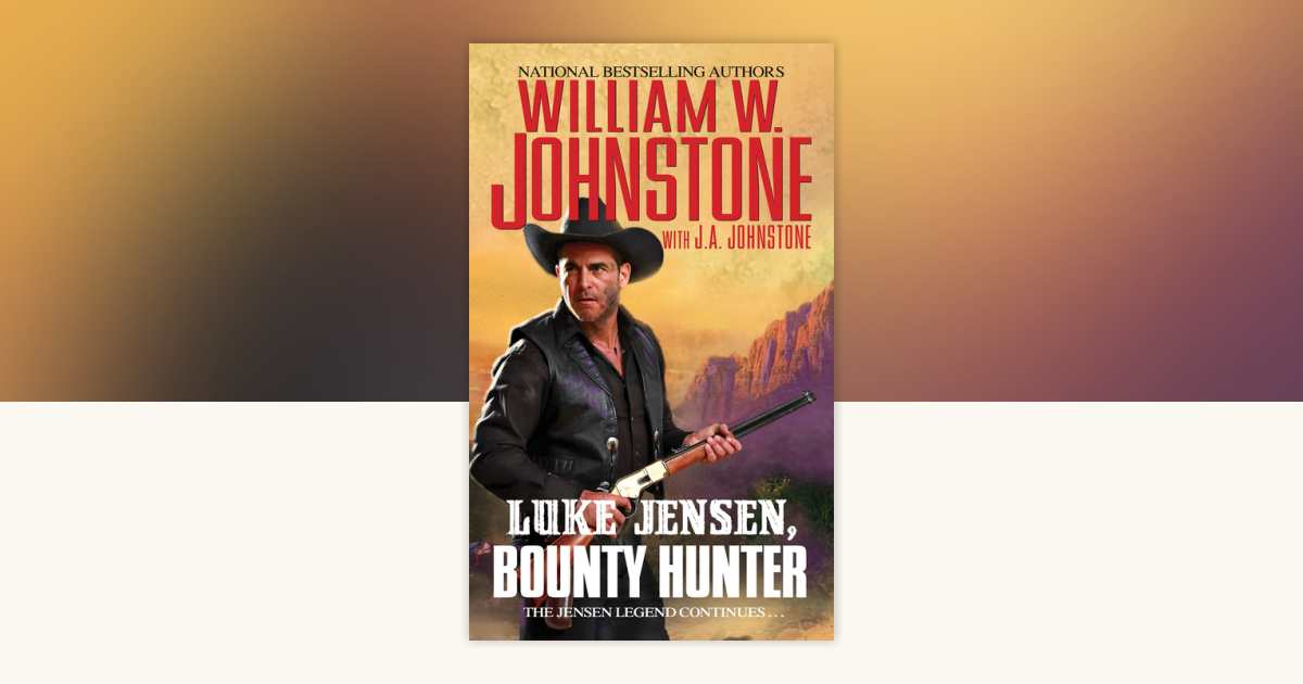 Luke Jensen, Bounty Hunter by William W. Johnstone, J.A. Johnstone ...
