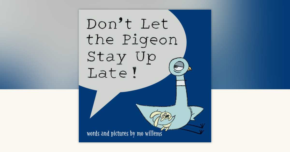 Don't Let the Pigeon Stay Up Late! by Mo Willems: 9780786837465 ...