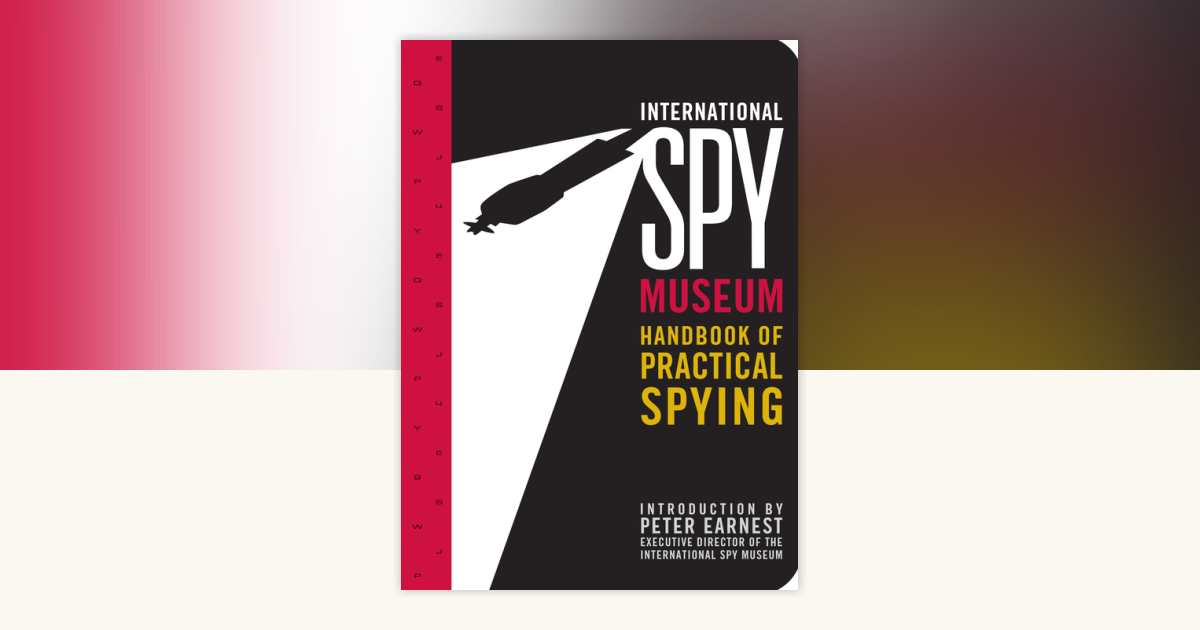 International Spy Museum's Handbook of Practical Spying by TBD ...