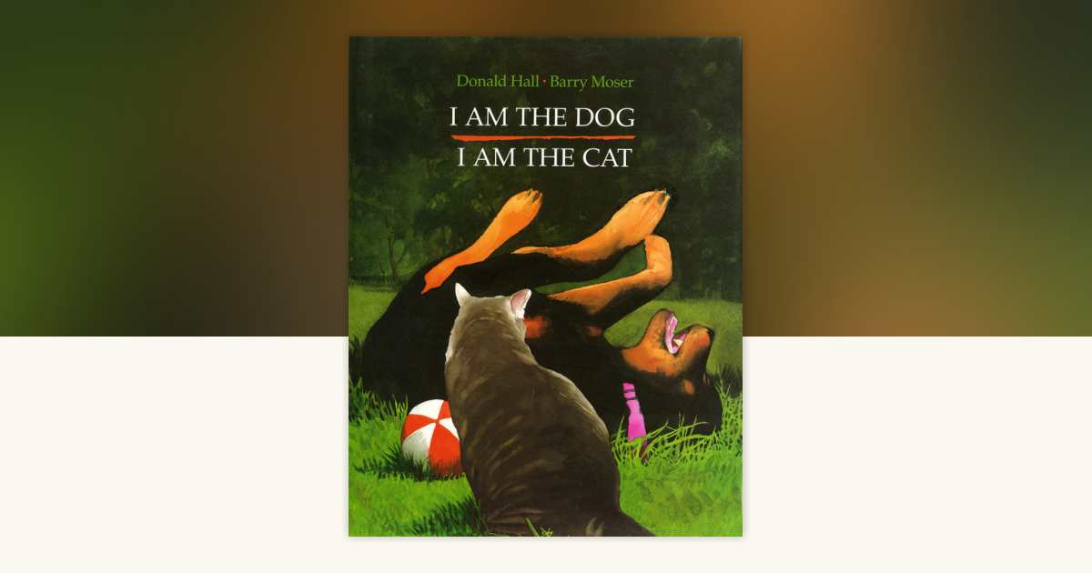 I Am the Dog I Am the Cat by Donald Hall: 9780803715042 ...