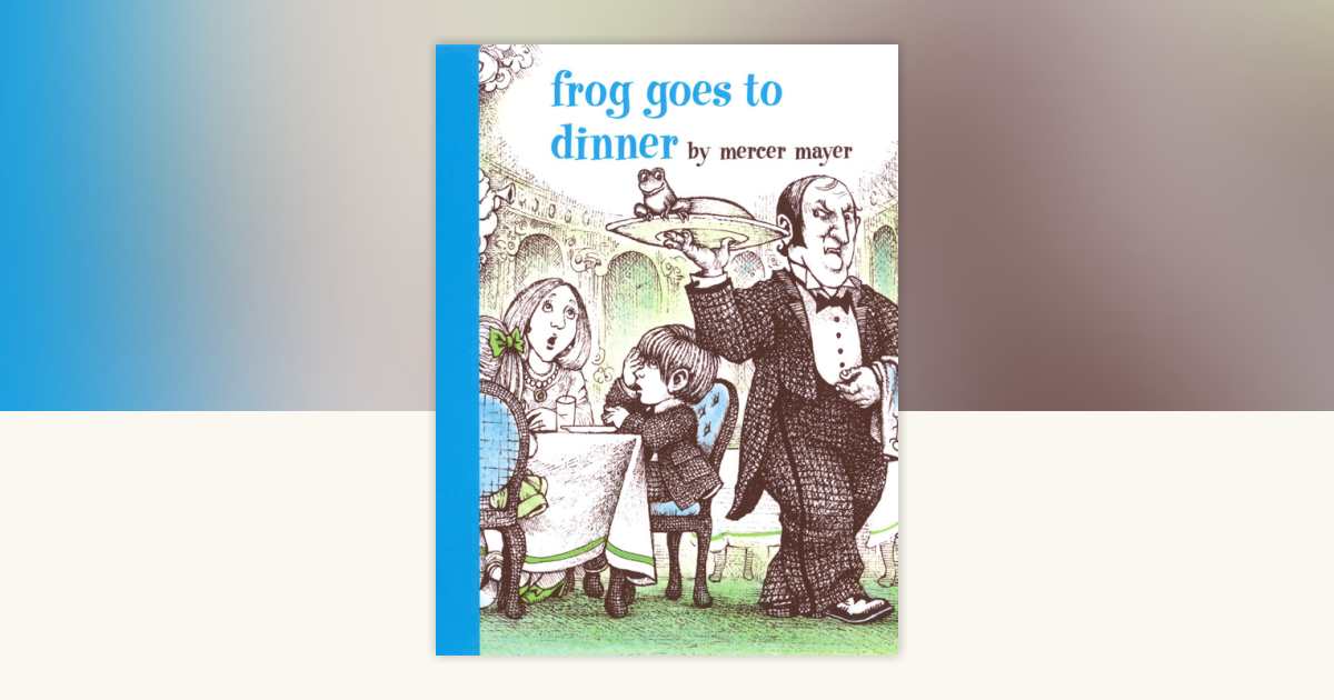 Frog Goes to Dinner by Mercer Mayer: 9780803728844 | PenguinRandomHouse ...