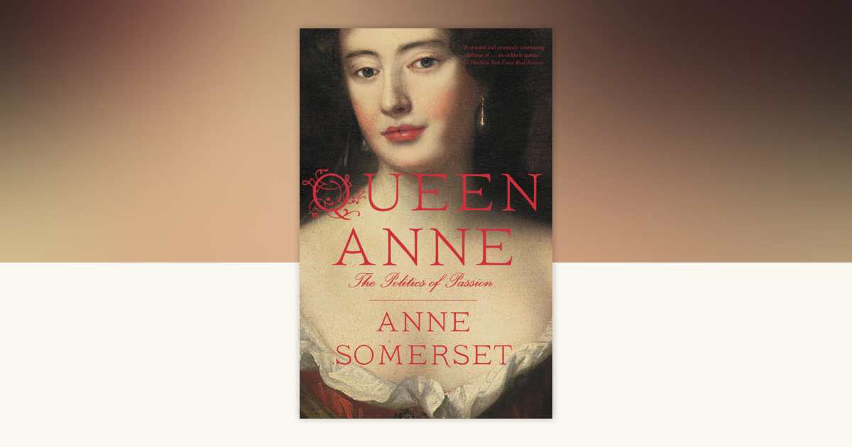 Queen Anne by Anne Somerset: 9780804171601 | PenguinRandomHouse.com: Books