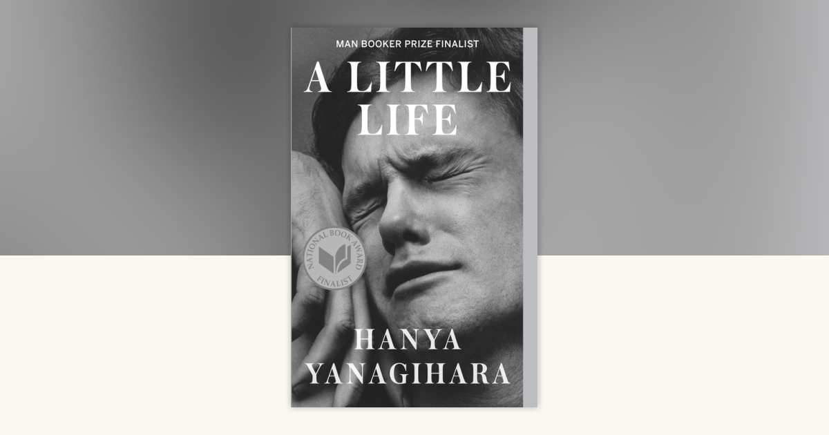 A Little Life by Hanya Yanagihara: 9780804172707 | PenguinRandomHouse ...