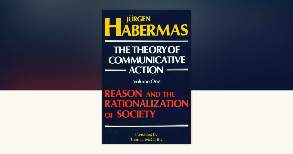 The Theory of Communicative Action: Volume 1 by Juergen Habermas ...