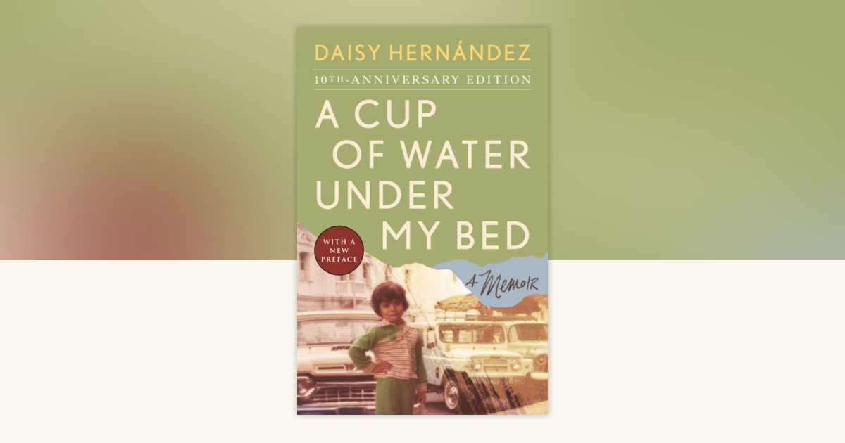 A Cup of Water Under My Bed by Daisy Hernández: 9780807017333 ...