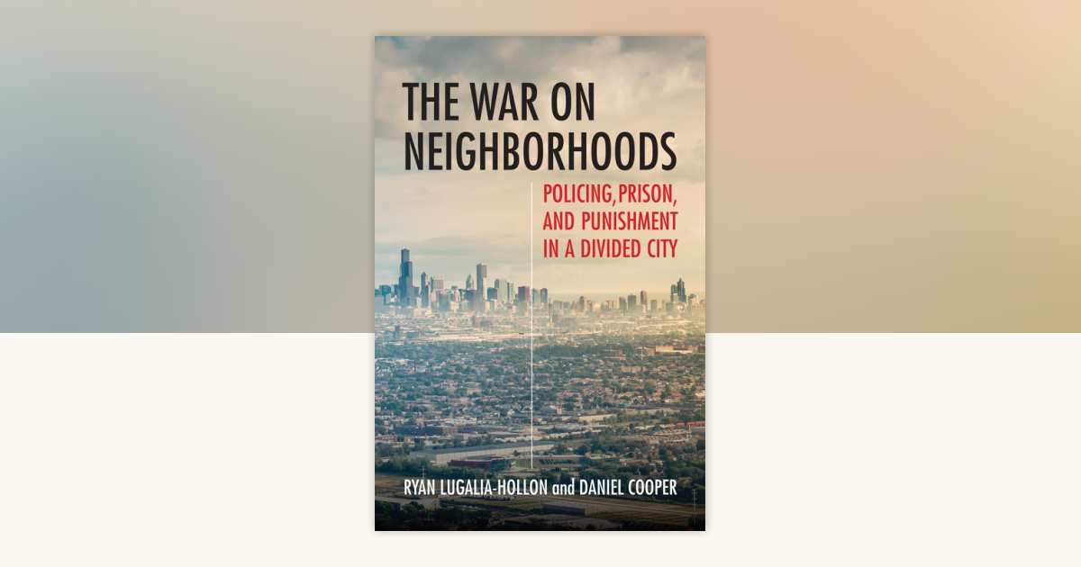 The War on Neighborhoods by Ryan Lugalia-Hollon, Daniel Cooper ...