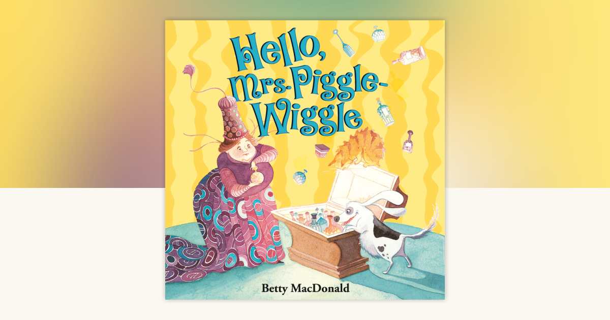 Hello, Mrs. Piggle-Wiggle by Betty MacDonald: 9780807211830 ...