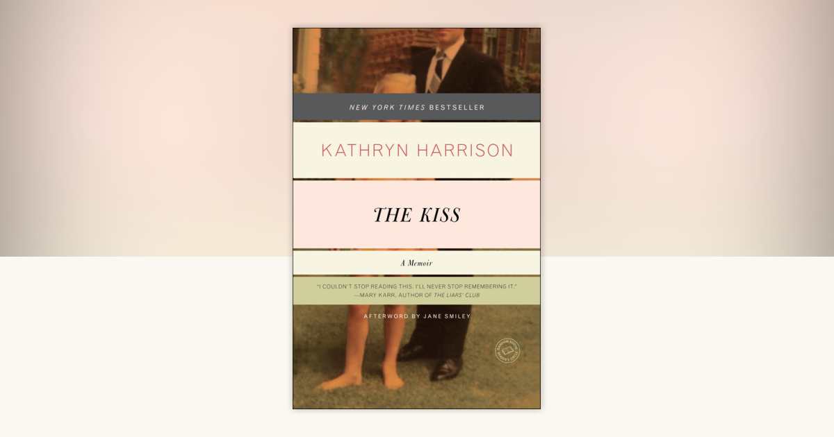 The Kiss by Kathryn Harrison: 9780812979718 | PenguinRandomHouse.com: Books