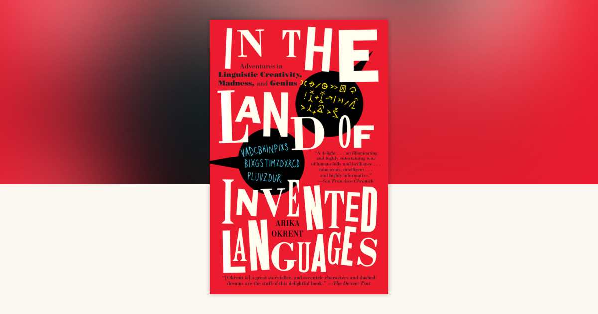 In the Land of Invented Languages by Arika Okrent: 9780812980899 ...