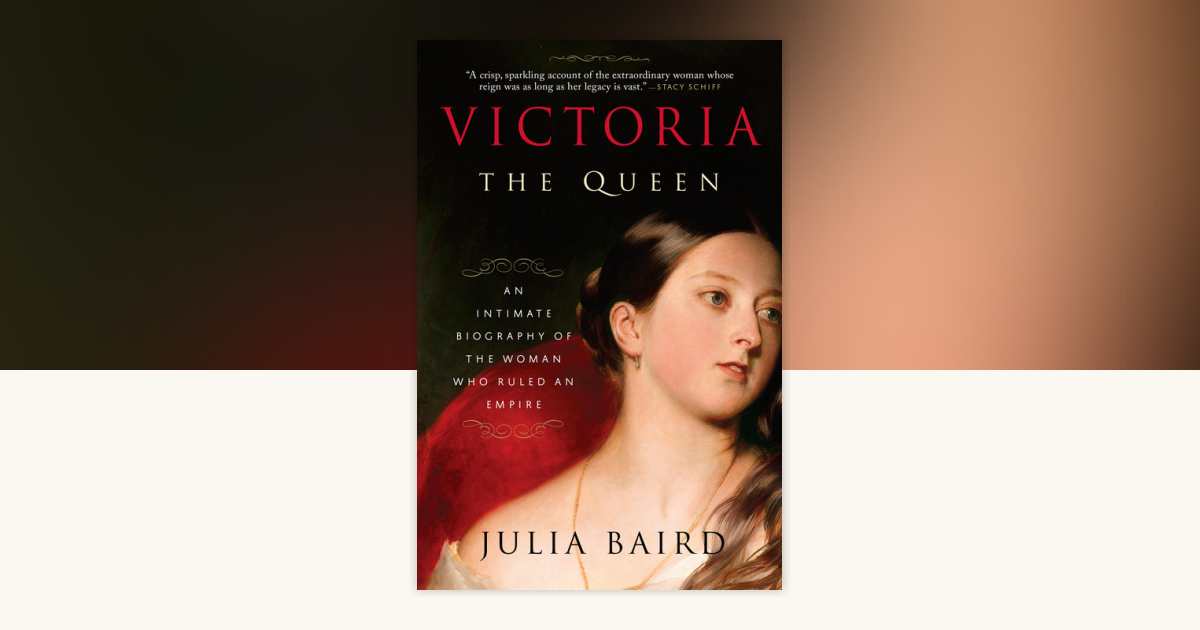 Victoria: The Queen by Julia Baird: 9780812982282 | PenguinRandomHouse ...