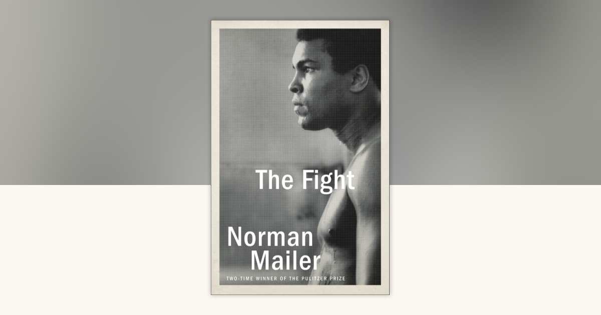 The Fight by Norman Mailer: 9780812986129 | PenguinRandomHouse.com: Books