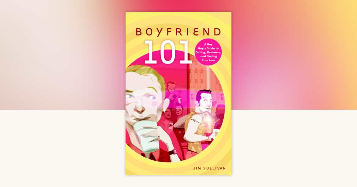 Boyfriend 101 by Jim Sullivan: 9780812992199 | PenguinRandomHouse.com ...