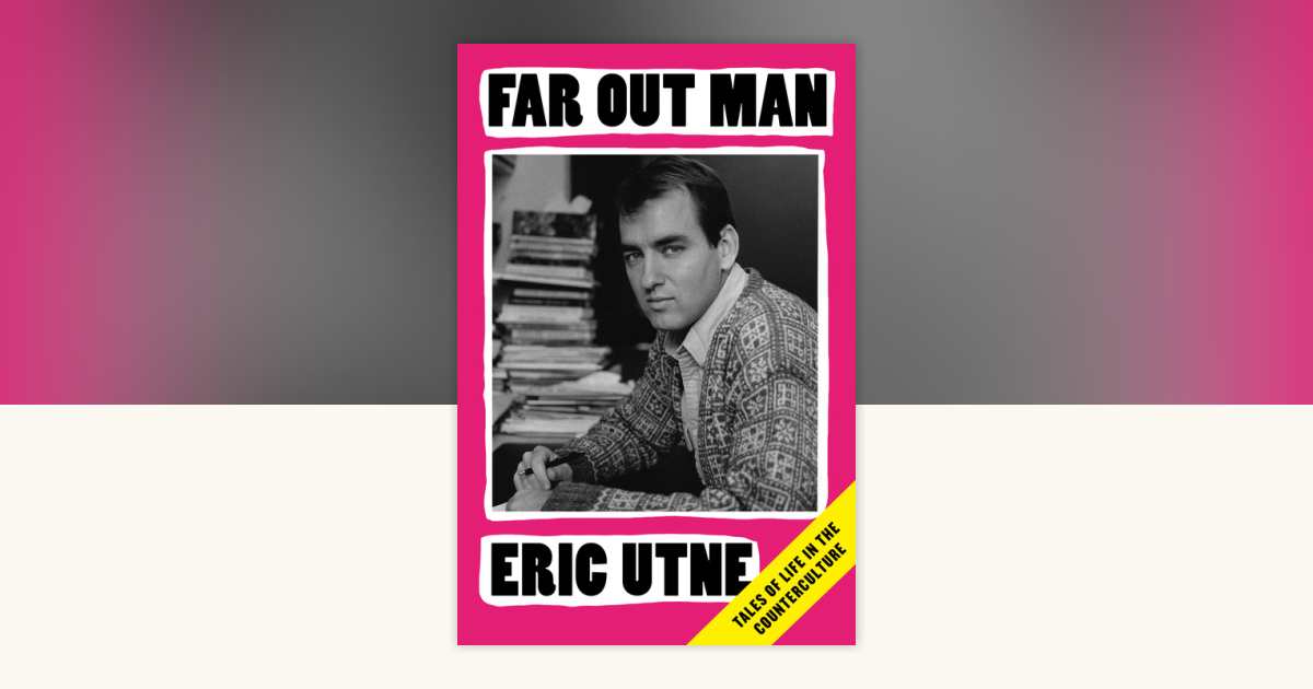 Far Out Man by Eric Utne: 9780812995299 | PenguinRandomHouse.com: Books