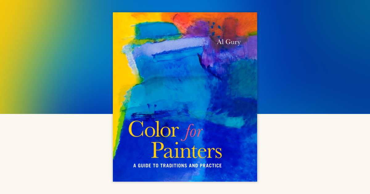 Color for Painters by Al Gury: 9780823099306 | PenguinRandomHouse.com ...