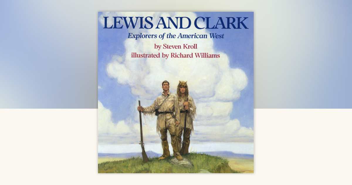Lewis and Clark by Steven Kroll: 9780823412730 | PenguinRandomHouse.com ...