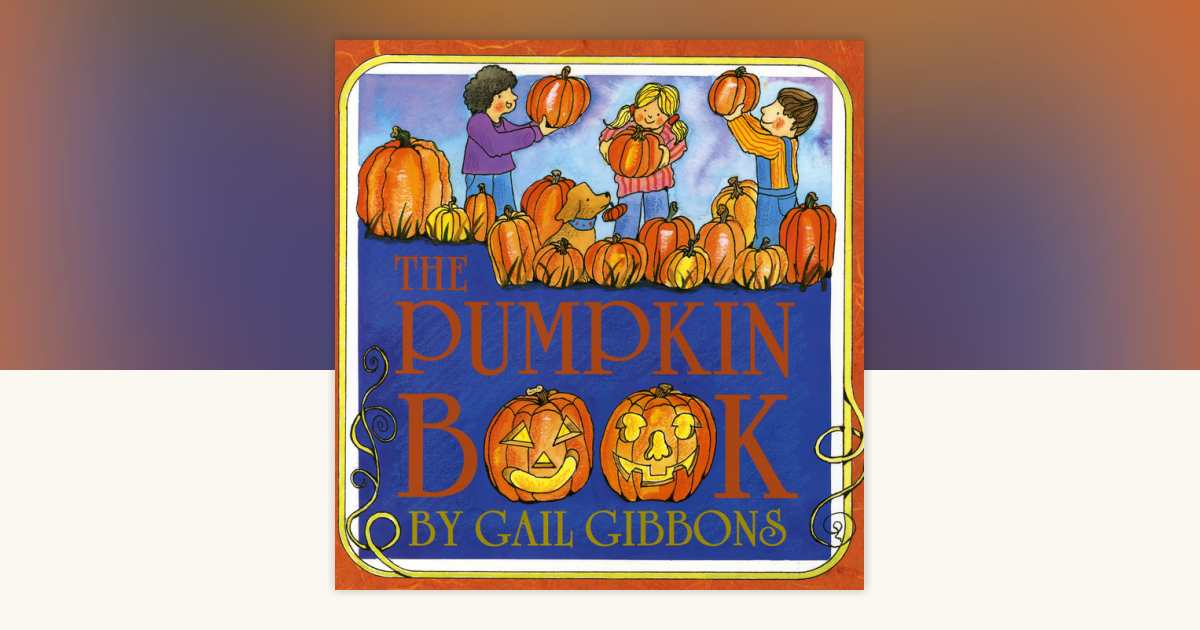 The Pumpkin Book by Gail Gibbons: 9780823416363 | PenguinRandomHouse ...
