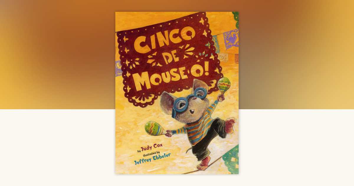 Cinco De Mouse-O! by Judy Cox: 9780823423286 | PenguinRandomHouse.com ...