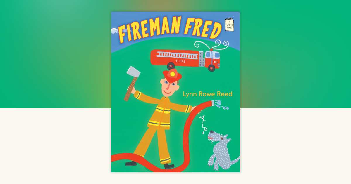Fireman Fred by Lynn Rowe Reed: 9780823431823 | PenguinRandomHouse.com ...