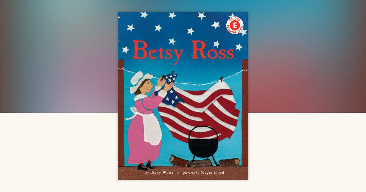 Betsy Ross by Becky White: 9780823445233 | PenguinRandomHouse.com: Books