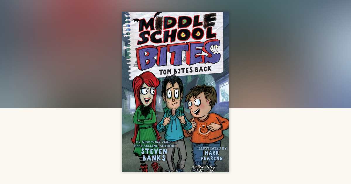 Middle School Bites 2: Tom Bites Back by Steven Banks: 9780823454167 ...