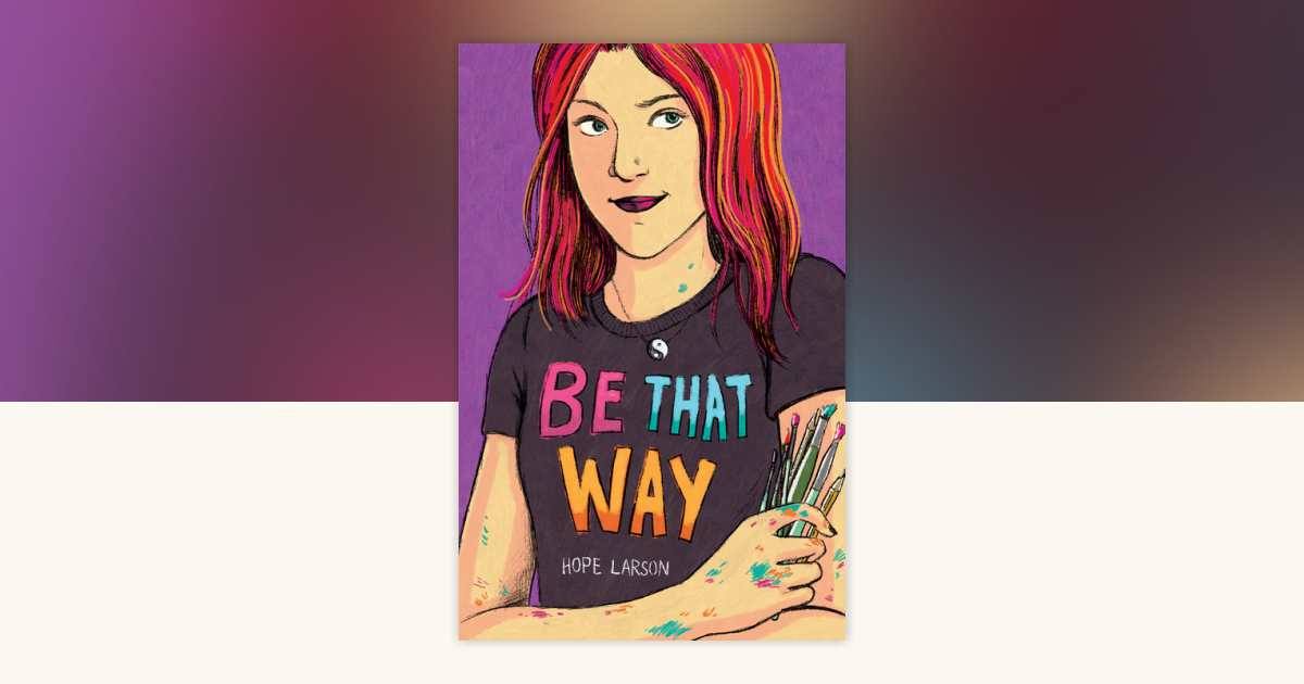Be That Way by Hope Larson: 9780823455805 | PenguinRandomHouse.com: Books