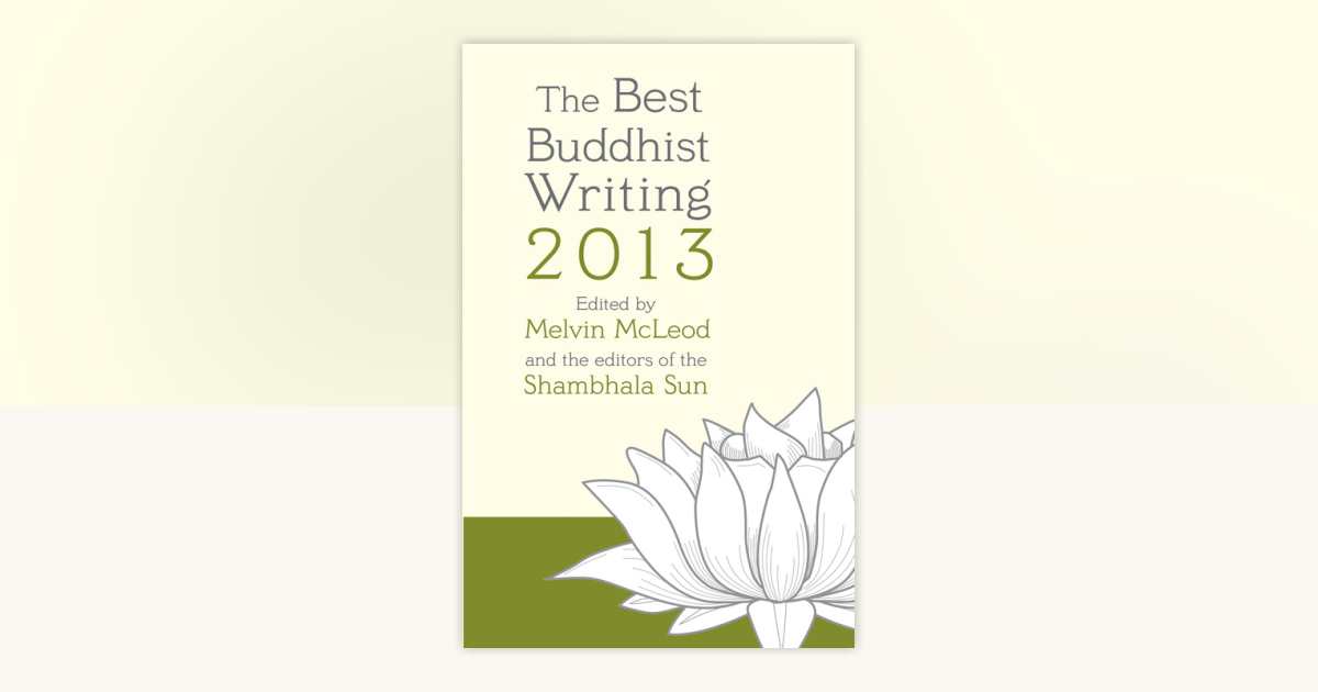 The Best Buddhist Writing 2013: 9780834829145 | PenguinRandomHouse.com ...