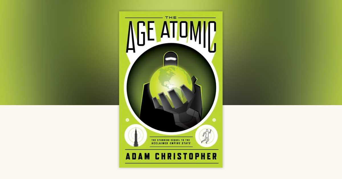 The Age Atomic by Adam Christopher: 9780857663146 | PenguinRandomHouse ...