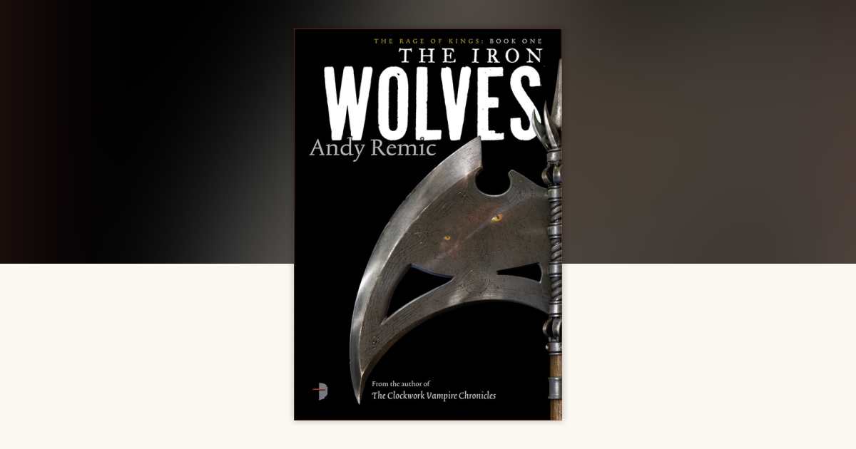 The Iron Wolves by Andy Remic: 9780857663559 | PenguinRandomHouse.com ...