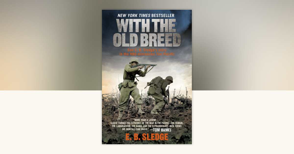 With the Old Breed by E.B. Sledge: 9780891419068 | PenguinRandomHouse ...
