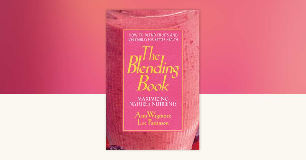 The Blending Book by Ann Wigmore: 9780895297617 | PenguinRandomHouse ...