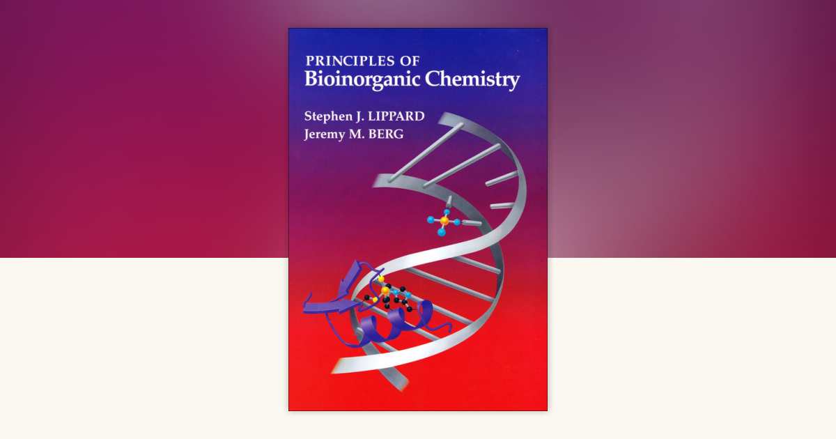 Principles Of Bioinorganic Chemistry by Stephen J. Lippard, Jeremy Berg ...