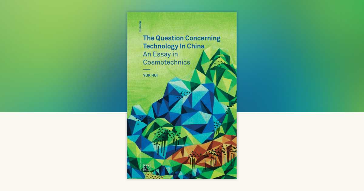 The Question Concerning Technology in China by Yuk Hui: 9780995455009 ...