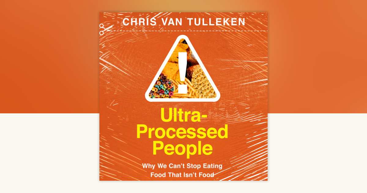 Ultra-Processed People by Chris van Tulleken: 9781039010833 ...