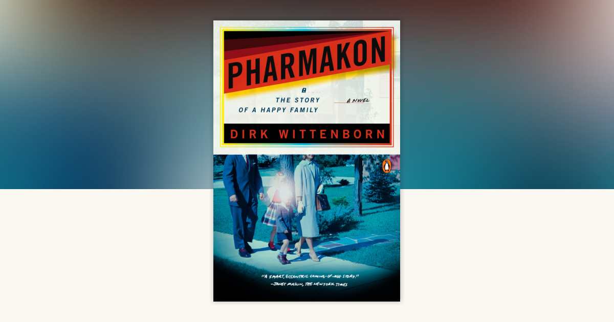 Pharmakon, or The Story of a Happy Family by Dirk Wittenborn ...