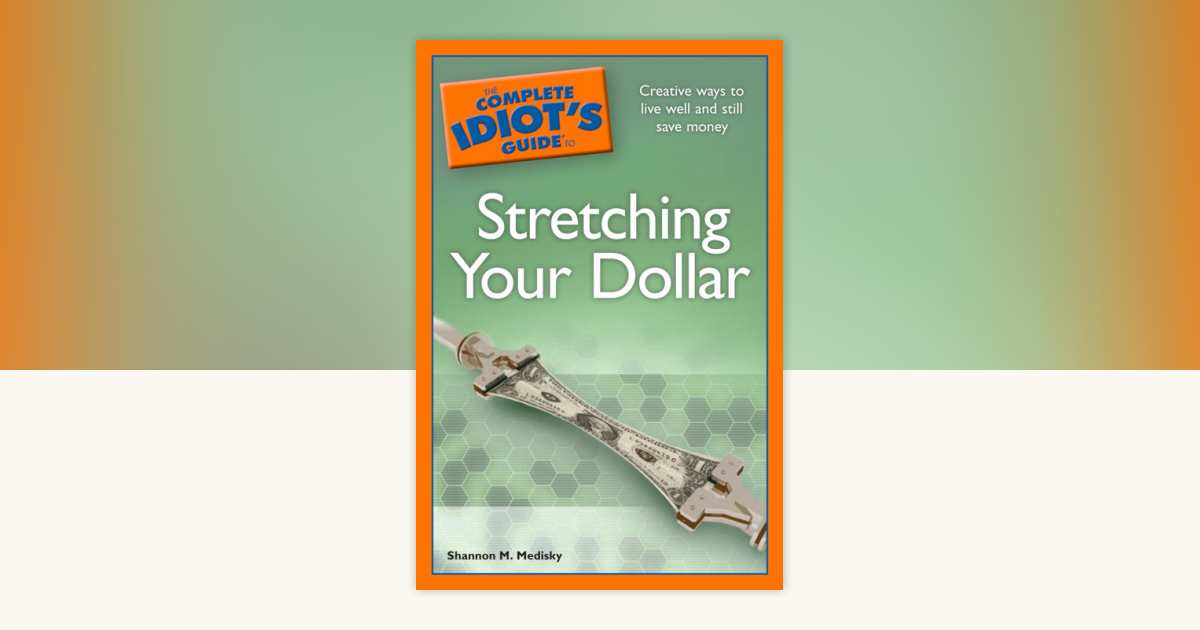 The Complete Idiot's Guide to Stretching Your Dollar by Shannon M ...