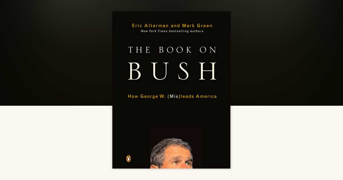 The Book on Bush by Eric Alterman, Mark J. Green: 9781101200810 ...