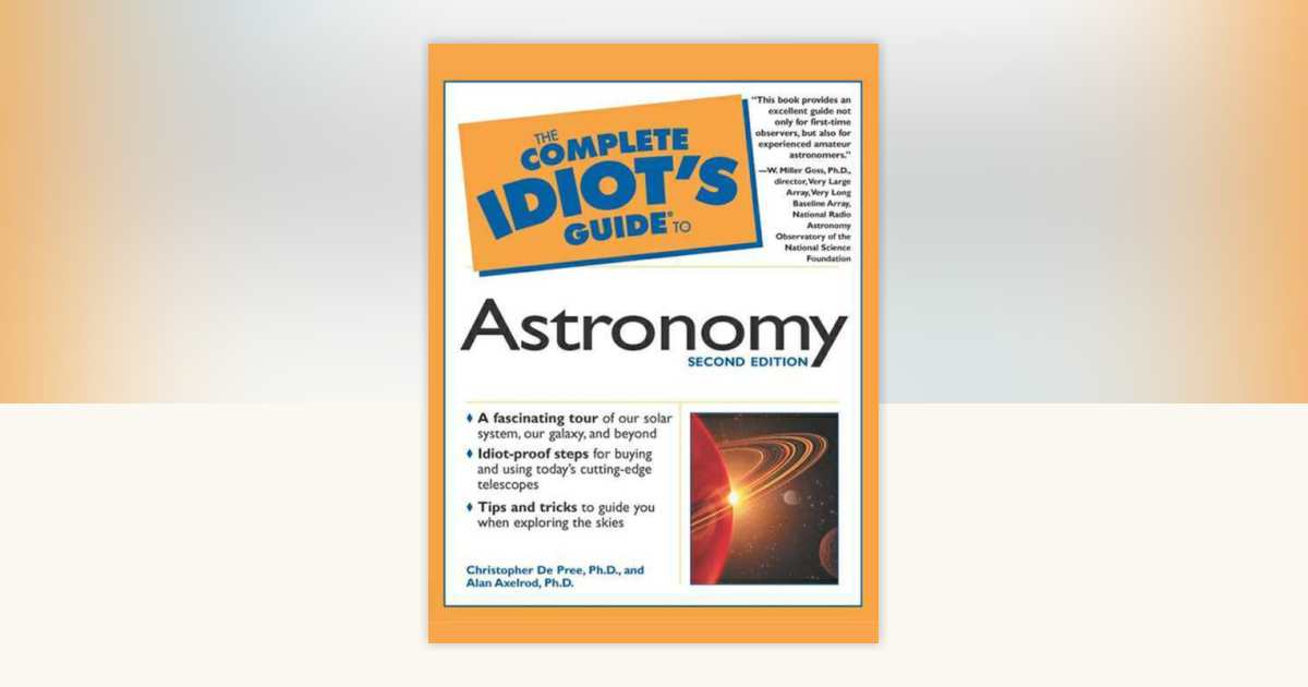 The Complete Idiot's Guide to Astronomy, 2e by Christopher De Pree, PhD ...