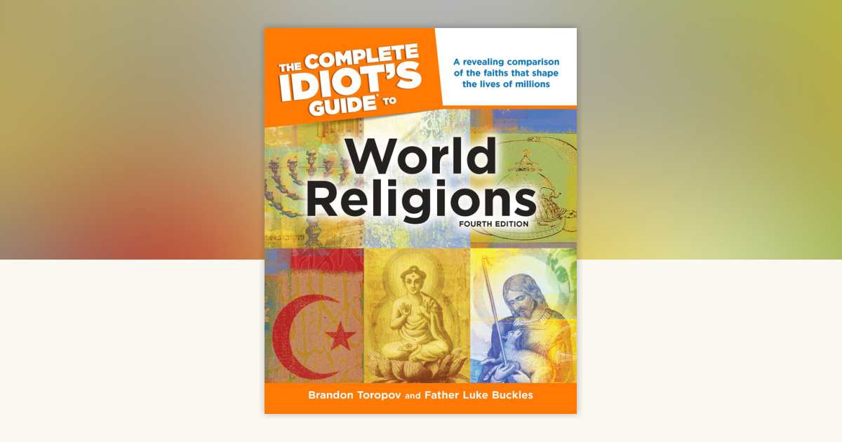 The Complete Idiot's Guide to World Religions, 4th Edition by Brandon ...