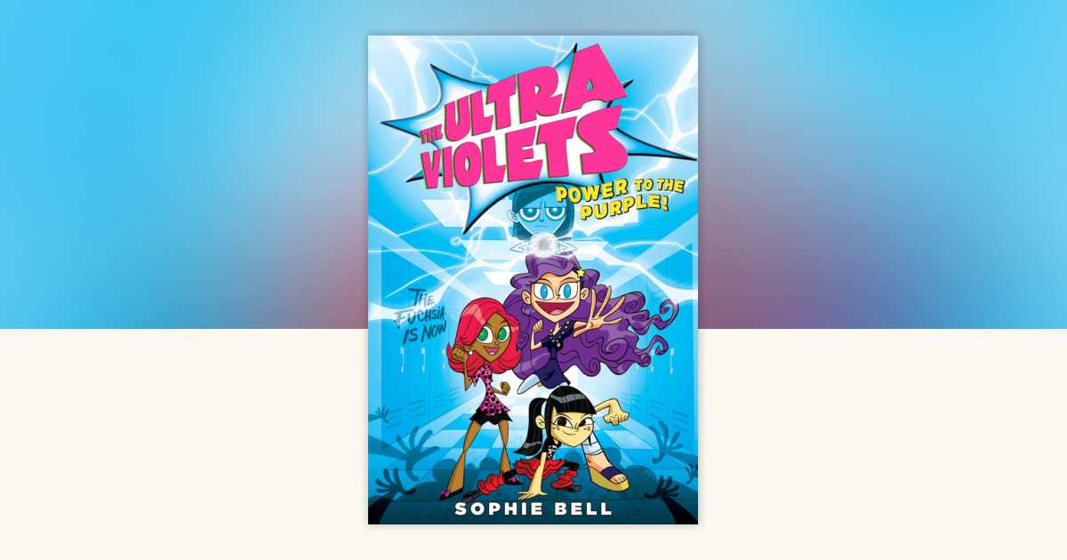 The Ultra Violets #2 by Sophie Bell: 9781101604496 | PenguinRandomHouse ...