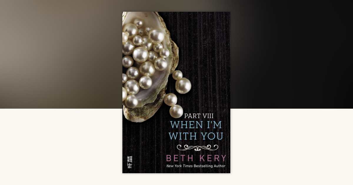 When I'm With You Part VIII by Beth Kery: 9781101616659 ...