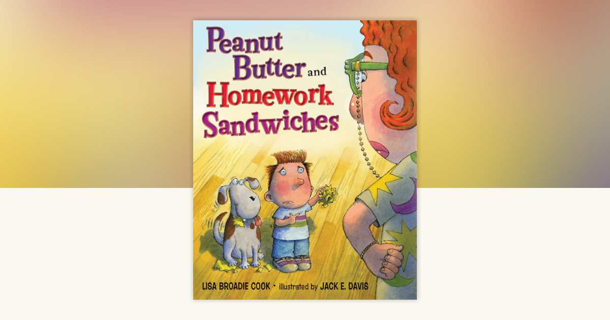 Peanut Butter and Homework Sandwiches by Lisa Broadie Cook ...