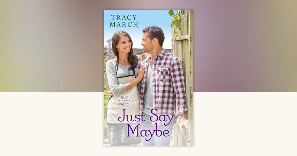 Just Say Maybe by Tracy March: 9781101885000 | PenguinRandomHouse.com ...
