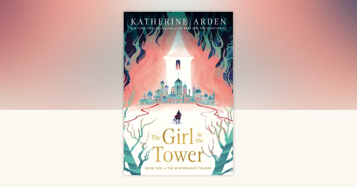 The Girl In The Tower By Katherine Arden 9781101885987