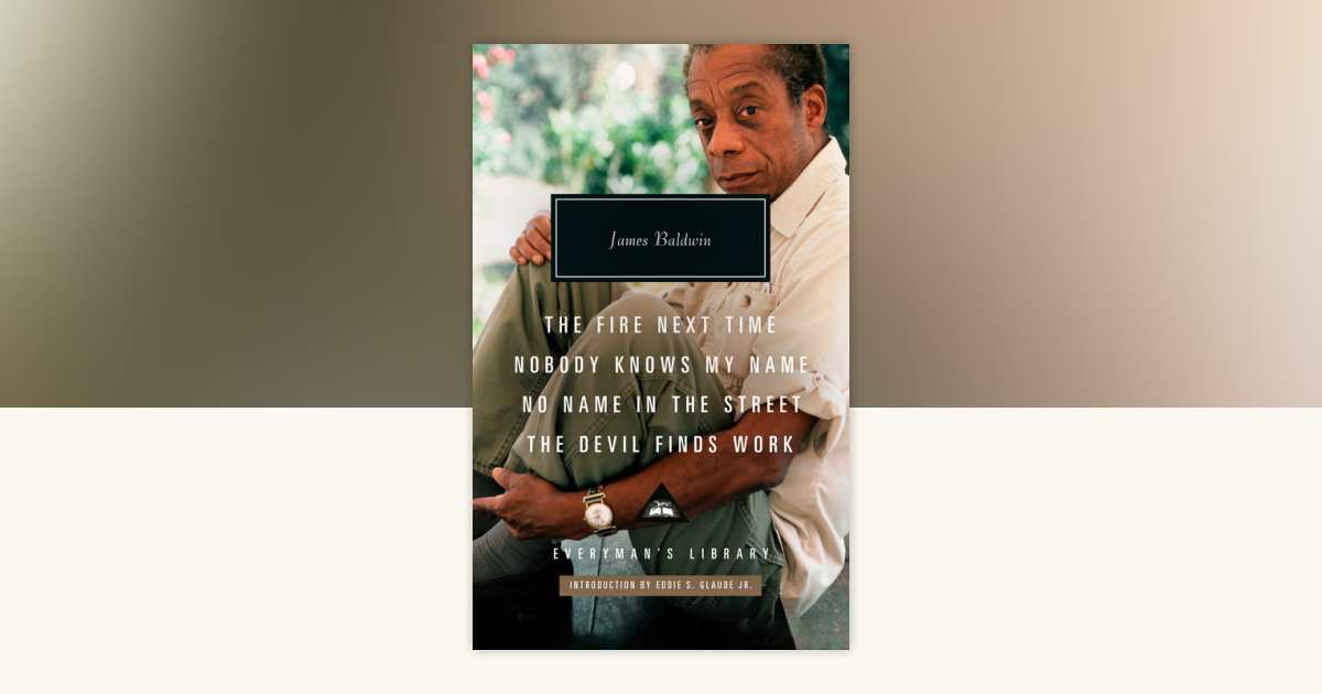 The Fire Next Time; Nobody Knows My Name; No Name in the Street; The Devil FindsWork by James ...