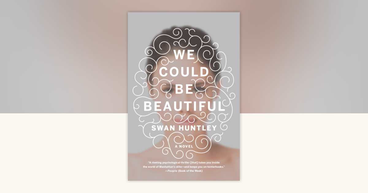 We Could Be Beautiful by Swan Huntley: 9781101912188 ...